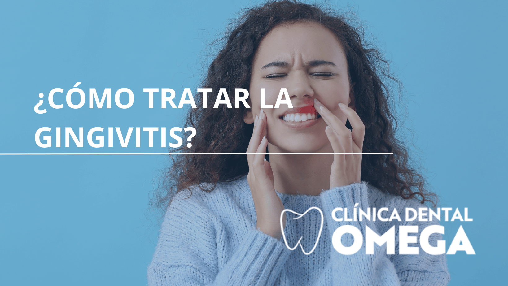Cómo tratar la Gingivitis | Clínica Dental Omega